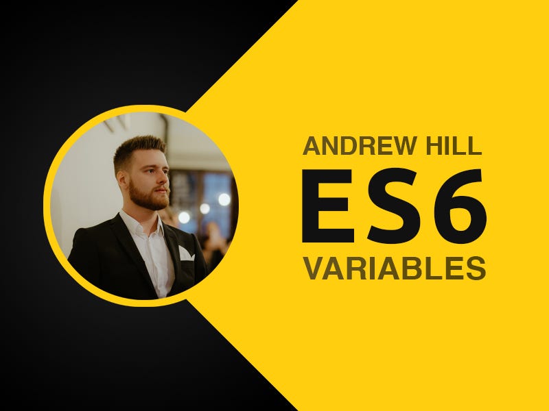 Getting to Grips with ES6: Variables | by Andrew Hill | HackerNoon.com | Medium