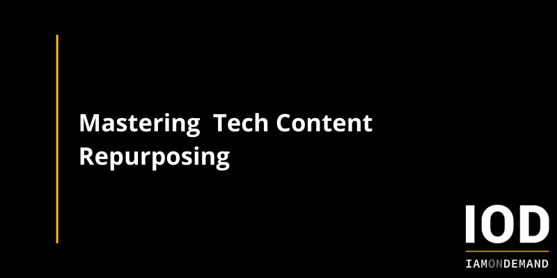 Mastering Tech Content Repurposing: How to Get More Value from Your ...
