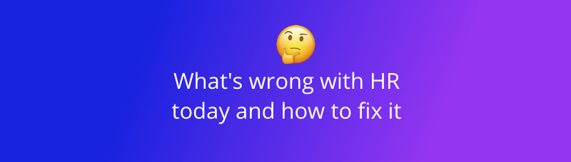 What’s wrong with HR today and how to fix it | by Anton Cherkasov | Medium