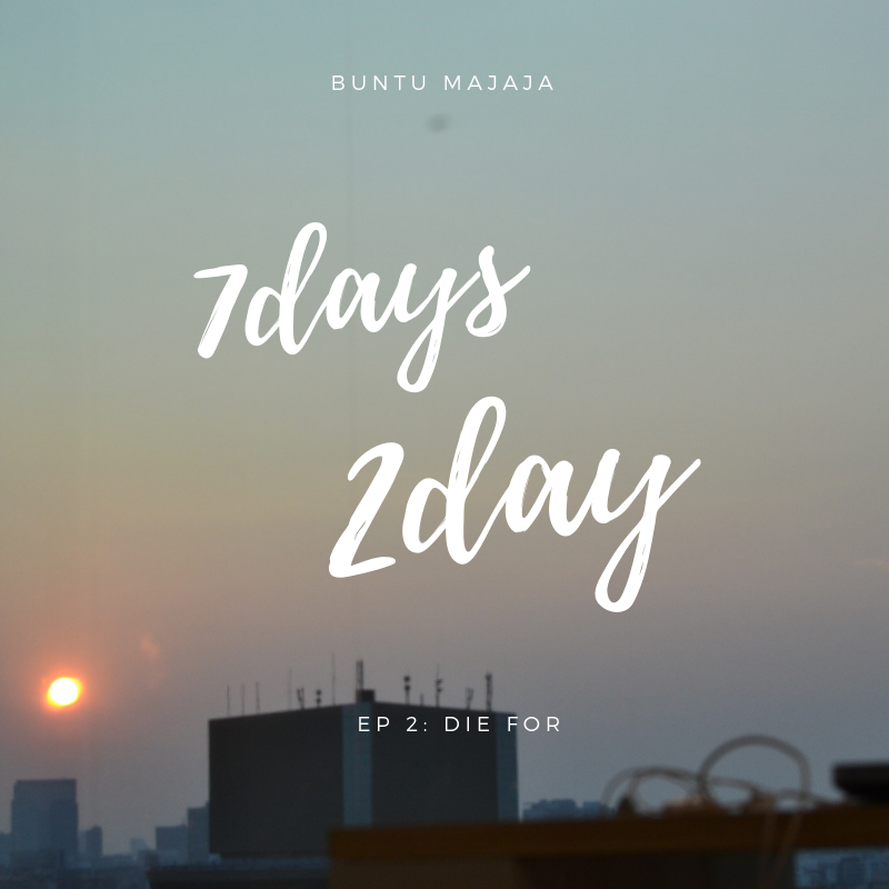 Buntu Majaja, 7days2day: Episode 2 — Die for | by Buntu Majaja | Medium