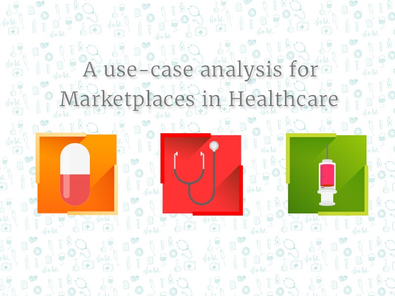 A use-case analysis for Marketplaces in Healthcare | by Pranat Bhadani ...