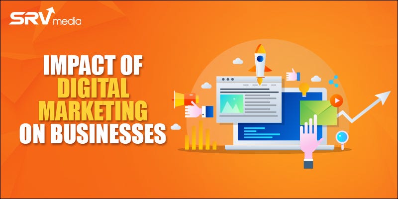 Impact of Digital Marketing on Businesses | by Info SRVMedia | Medium