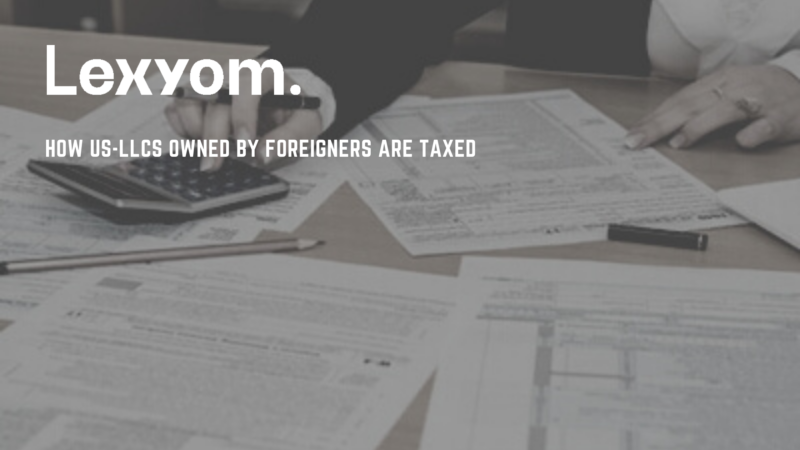 How US-LLCs owned by Foreigners are taxed | by Lexyom Law | Jan, 2023 ...