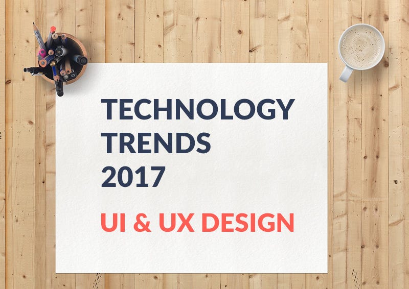 Technology in 2017: UI/UX Design Trends | by Adoriasoft | Medium