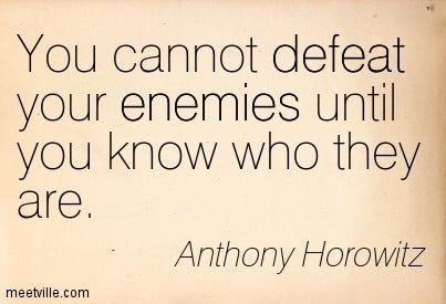 Know Your Enemies. In this world you will meet those that… | by J. R ...