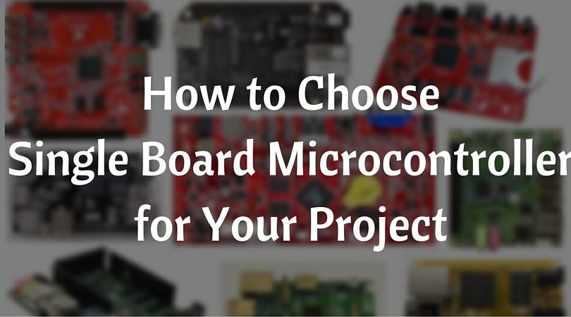 How to Choose Best Single Board Microcontroller for Your Project | by ...