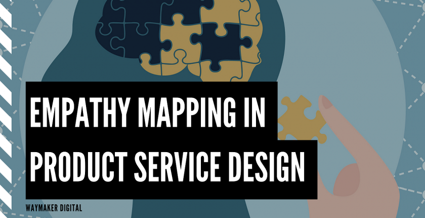EMPATHY MAPPING IN PRODUCT SERVICE DESIGN | by WayMaker Digital ...