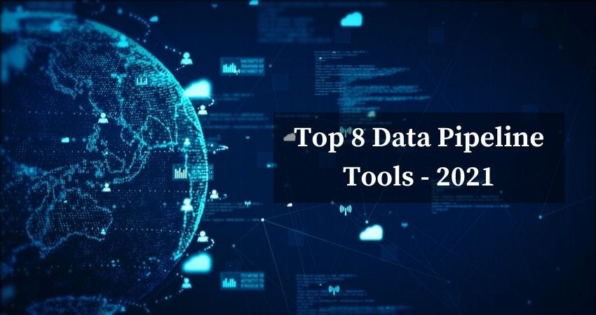 Top 8 Data Pipeline Tools — 2021. A data pipeline is a process of… | by ...
