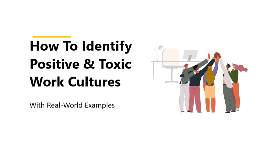 Identifying Positive & Toxic Work Cultures With Real-World Examples ...