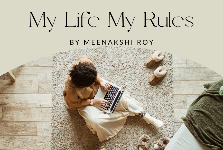 My Life My Rules. My life My rules | by Meenakshi Roy | Medium