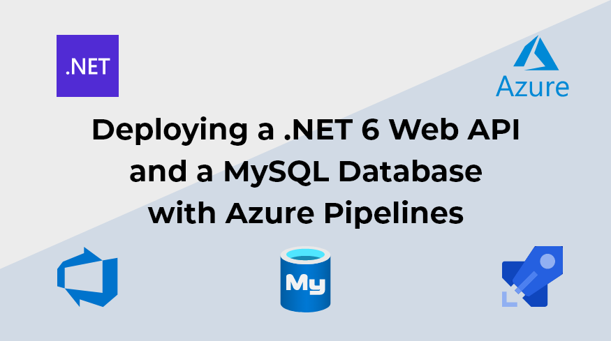 Deploying a .NET 6 Web API and a MySQL Database with Azure Pipelines ...
