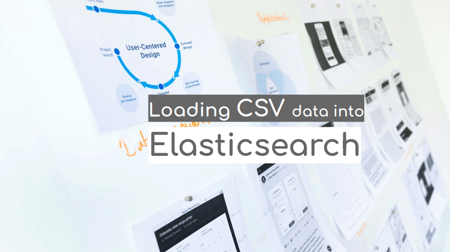 Load CSV Data into Elasticsearch Load CSV Data into Elasticsearch
