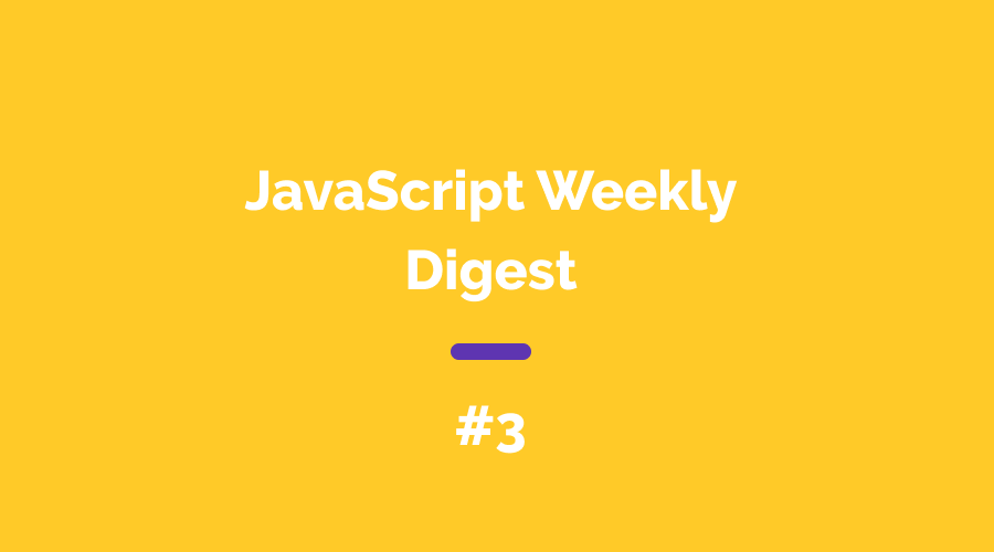 JavaScript Weekly Digest #3. A weekly roundup of JavaScript tweets ...