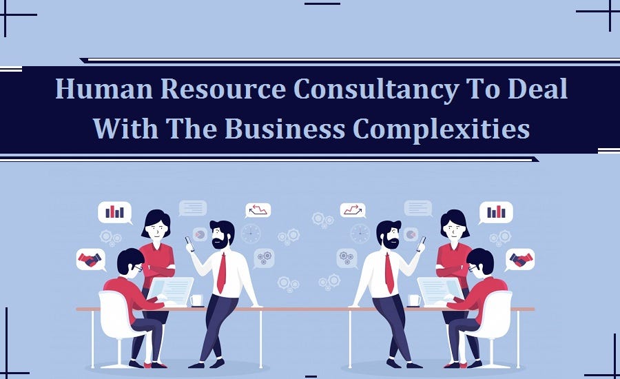 Human Resource Consultancy To Deal With The Business Complexities | by ...