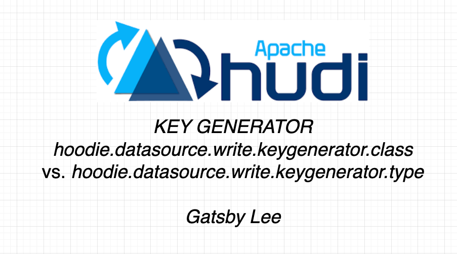 Apache Hudi Key Generator — Class Vs Type By Life Is Short So Enjoy It Nov 2022 Medium