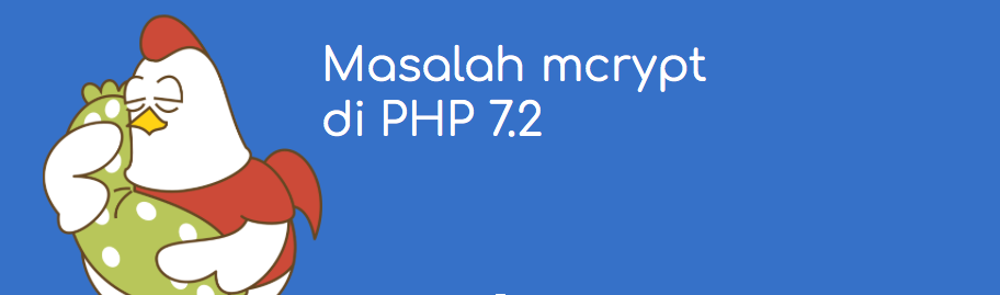 Masalah mcrypt di PHP 7.2, Eymm…creep? | by Diki Andeas | Medium