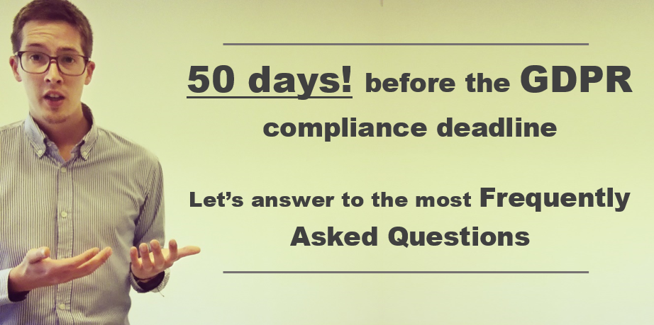 GDPR — 50 days before the compliance deadline! Let’s answer to the most ...