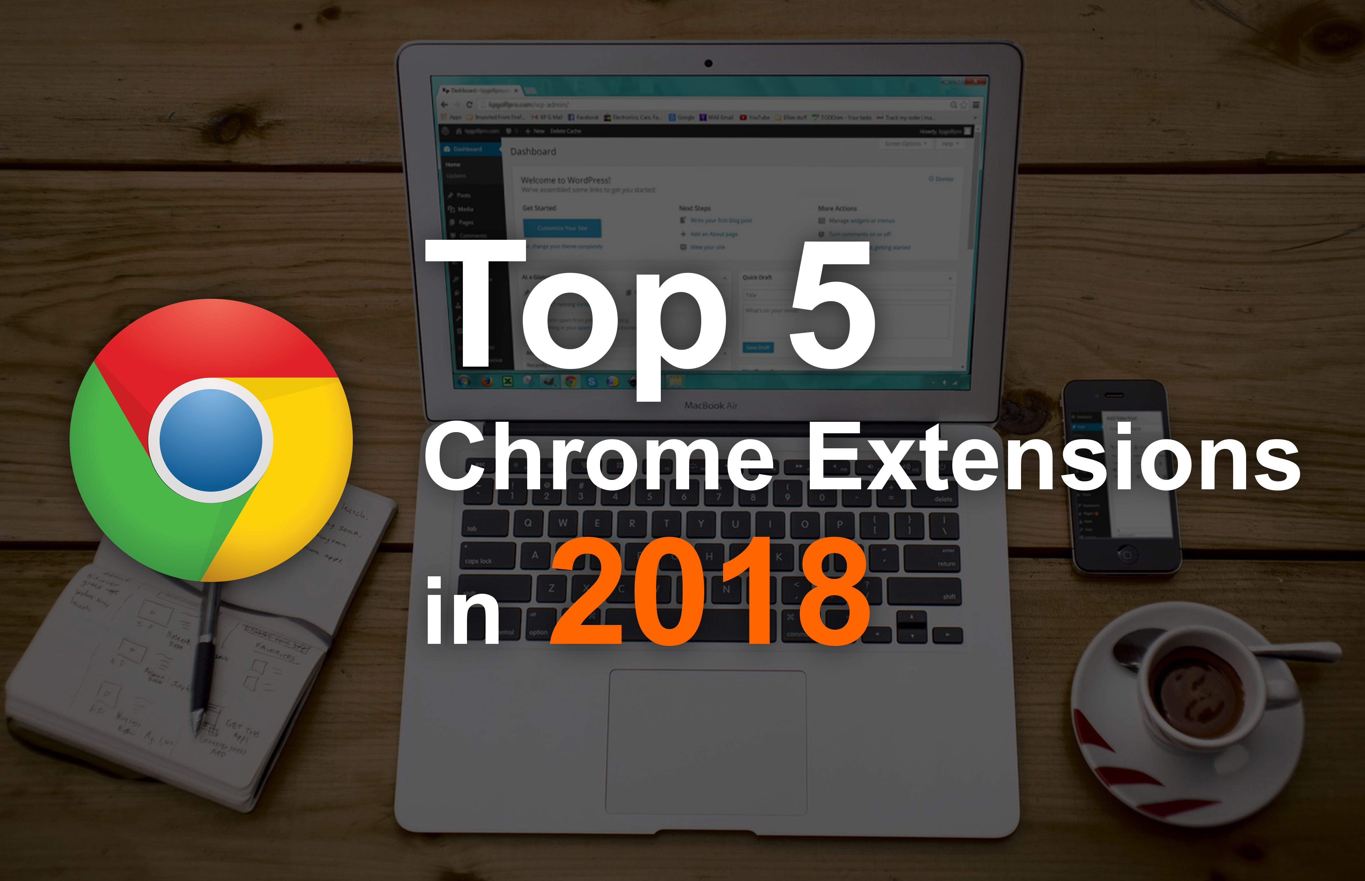 Top 5 Chrome extensions in 2018. The biggest web browser in the market ...