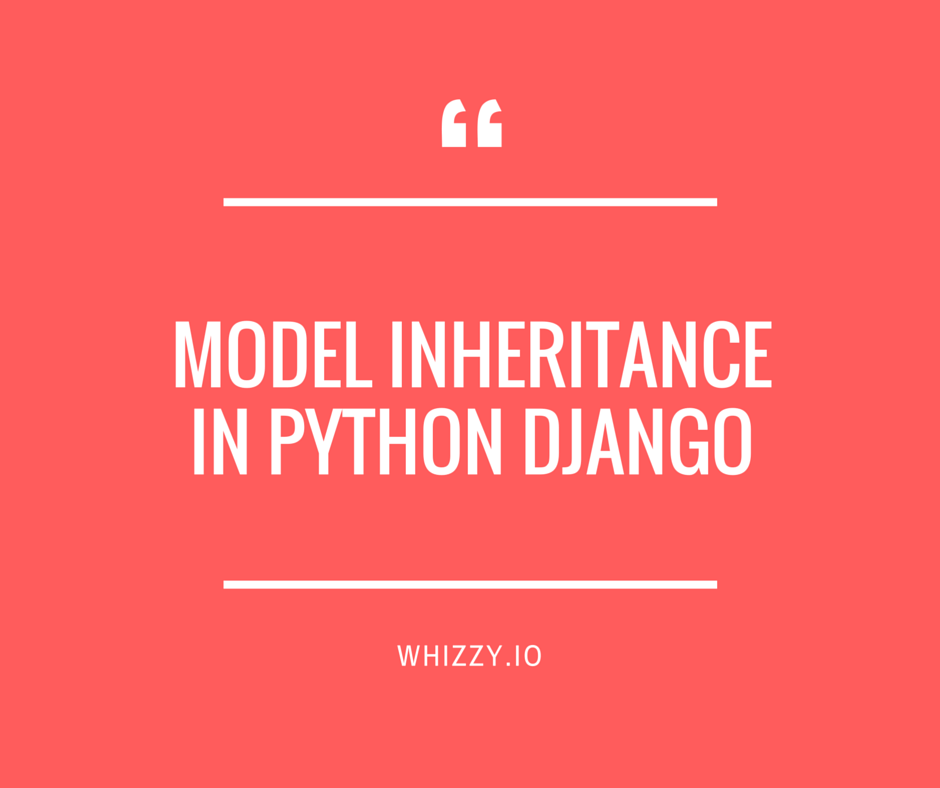Model Inheritance In Python Django By Mani Gopalakrishnan Medium 7978