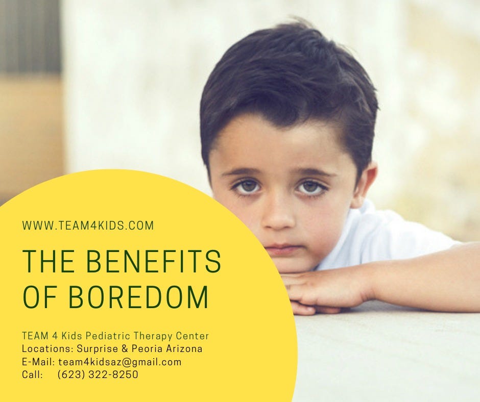 The Benefits of Boredom | Occupational Therapy Center In AZ | by Team 4 ...