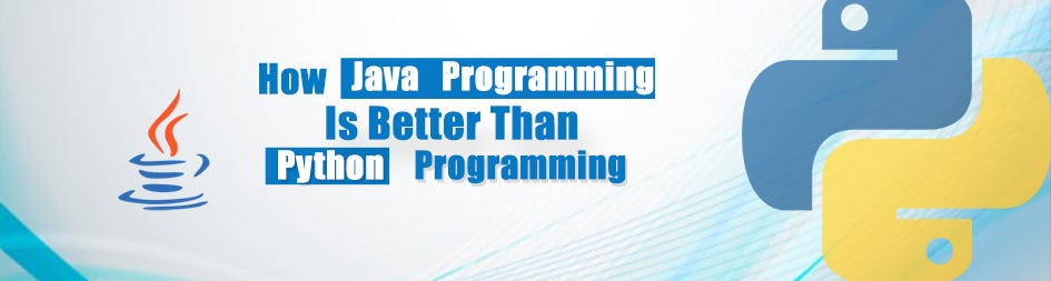 How Java Programming Is Better Than Python Programming | by shivajay ...