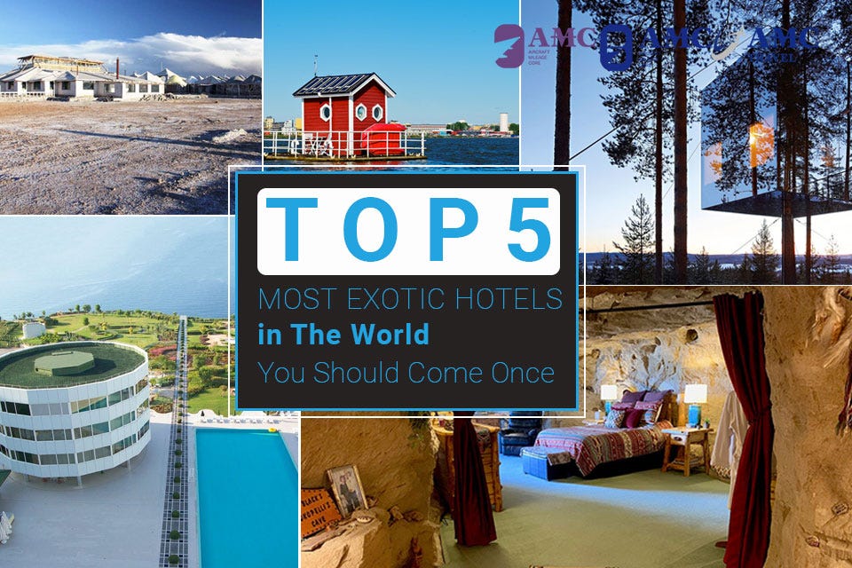 Top 5 Most Exotic Hotels in The World You Should Come Once | by ...