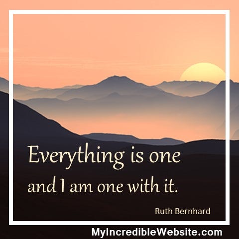 Ruth Bernhard: Everything Is One. Everything is one and I am one with ...