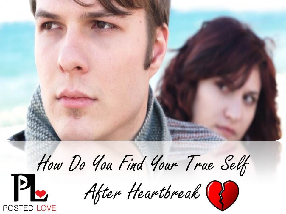 How do you find your true self after heartbreak? | by Posted Love | Medium