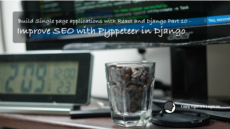 Build Single page application with React and Django Part 10 — Improve SEO with Pyppeteer in ...