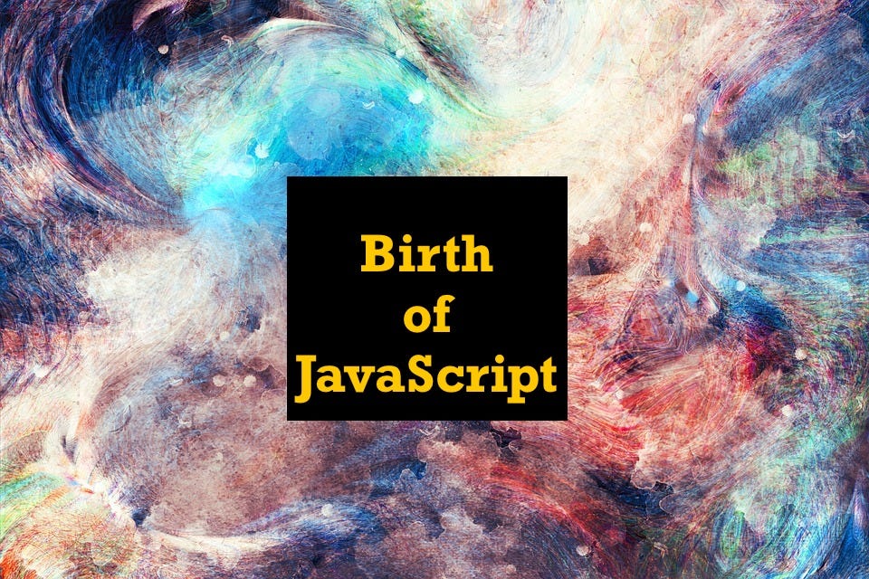Birth of JavaScript. Brendan Eich | by priyaranjan dwivedi | Medium