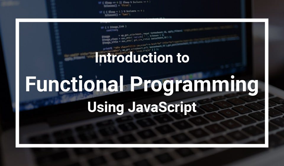 Introduction to Functional Programing Using JavaScript. | by Youssef ...