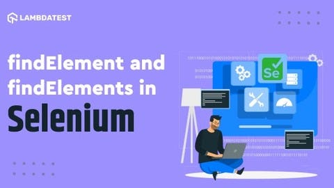 FindElement And FindElements In Selenium [Differences] | by Ria Dayal | Apr, 2022 | Medium