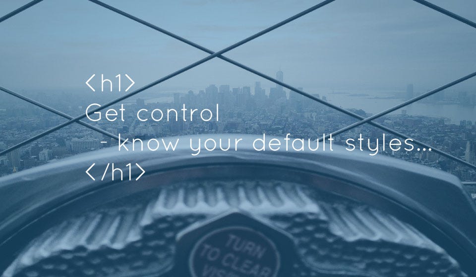 Get control — know your default styles | by Front-end Beginner | Medium