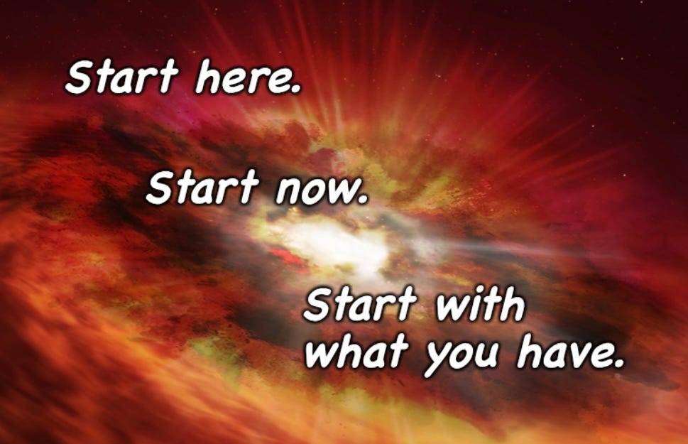 Start here. Start now. Start with what you have. - C. A. Hurst - Medium