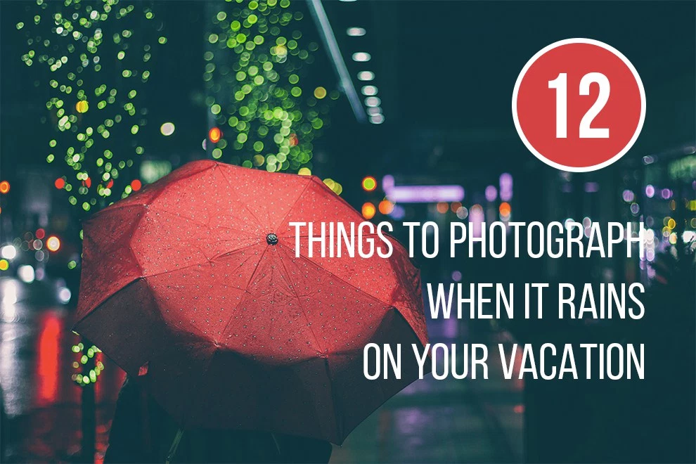 12 Things To Photograph When It Rains On Your Vacation | by PhotoBlog ...