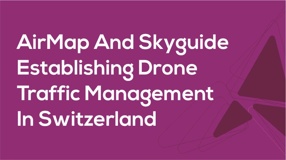AirMap And Skyguide Establishing Drone Traffic Management In ...