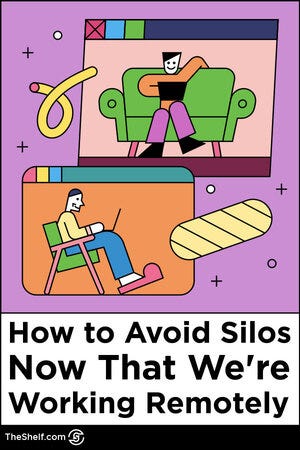 HOW TO AVOID SILOS NOW THAT WE’RE WORKING REMOTELY | by The Shelf | Medium