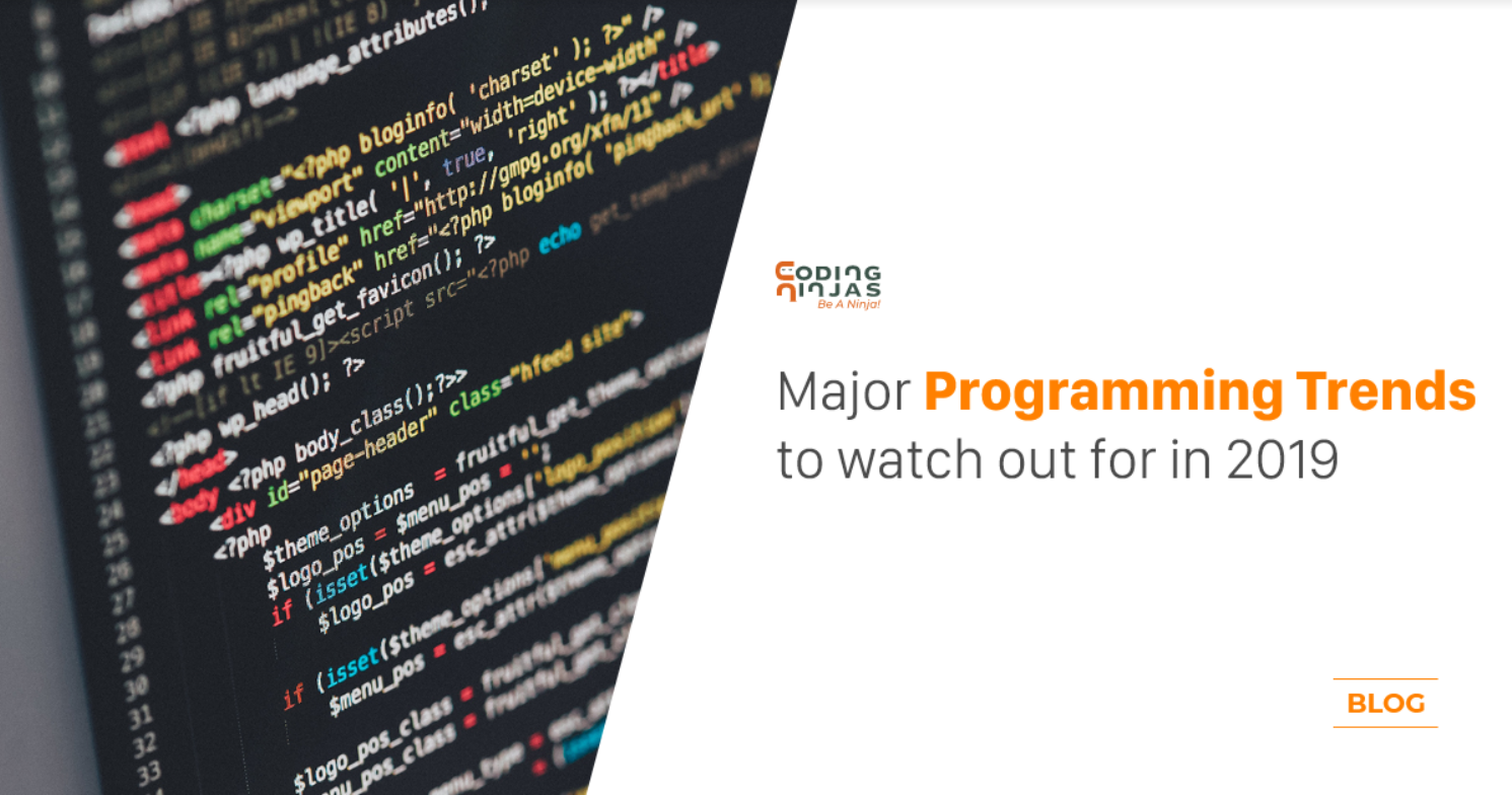Major Programming Trends To Watch Out For In 2019 By Coding Ninjas Codingninjas Blog Medium 