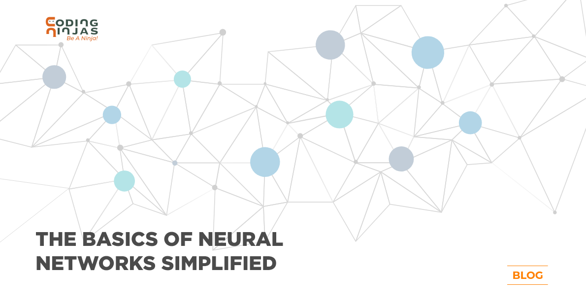 The Basics Of Neural Networks Simplified By Coding Ninjas Codingninjas Blog Medium 