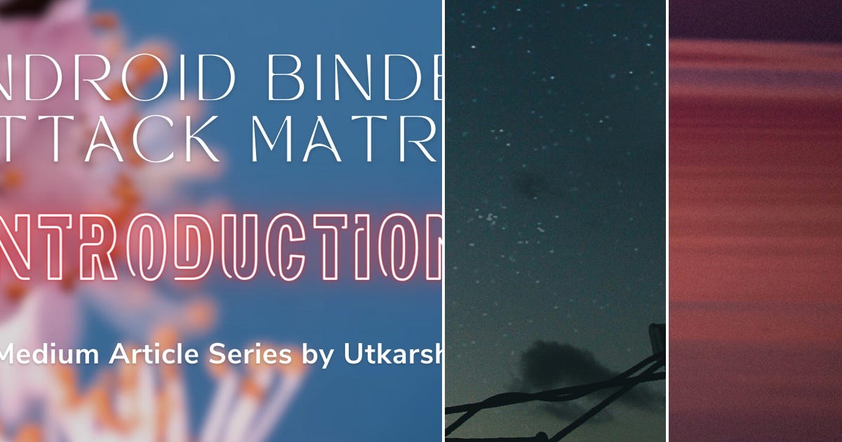List: Android Binder Attack Matrix Series | Curated by Utkarsh | Medium