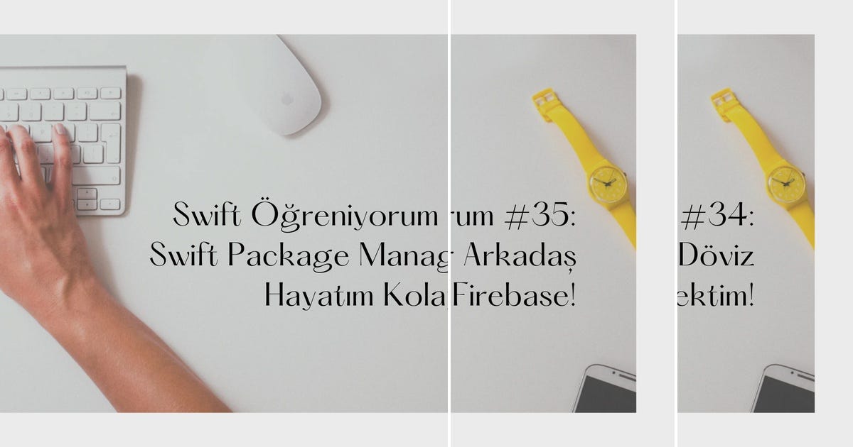 List: Swift Öğreniyorum | Curated by Burak Argun | Medium