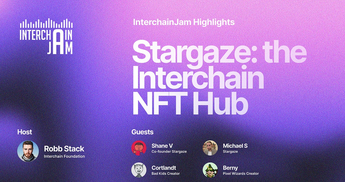 Interchain Jam Highlights — Stargaze: The Interchain NFT Hub | by ...