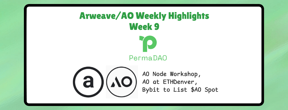 Arweave/AO Weekly Highlights Week 9 | AO Node Workshop, AO at ETHDenver, Bybit to List $AO Spot ...