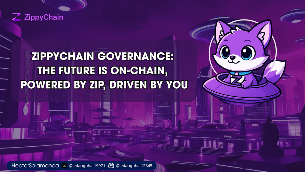 ZIPPYCHAIN GOVERNANCE: THE FUTURE IS ON-CHAIN, POWERED BY ZIP, DRIVEN BY YOU | by Ledangphat1997 ...