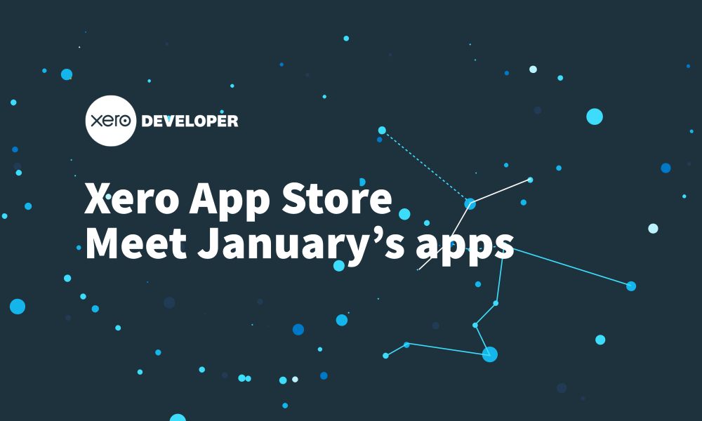 Xero App Store: meet January’s apps | by Millie Soutter | Xero Developer