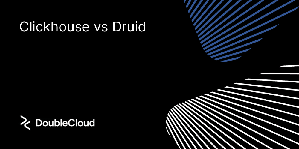 ClickHouse vs Druid: A Decisive Comparison | DoubleCloud
