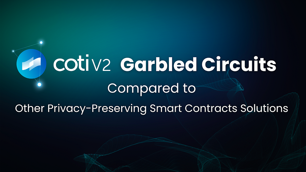 COTI’s V2 Cutting-Edge Garbled Circuits Compared to Other Privacy-Preserving Smart Contracts ...
