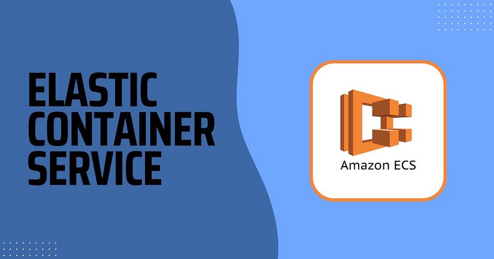 AWS Elastic Container Service. TABLE OF CONTENTS | by Mudit Mathur | Medium