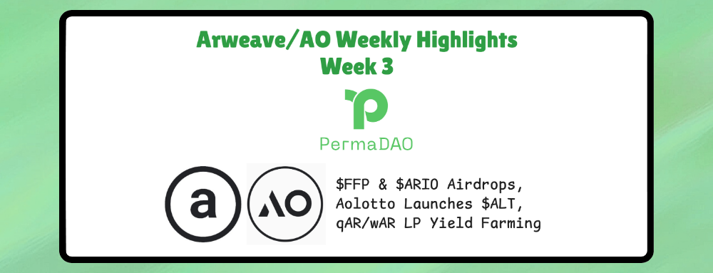 Arweave/AO Weekly Highlights Week 3 | $FFP & $ARIO Airdrops, Aolotto Launches $ALT, qAR/wAR LP ...
