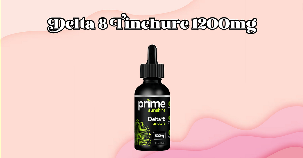 Prime Sunshine Delta 8 THC Tincture 1200MG: A New Level of Wellness ...